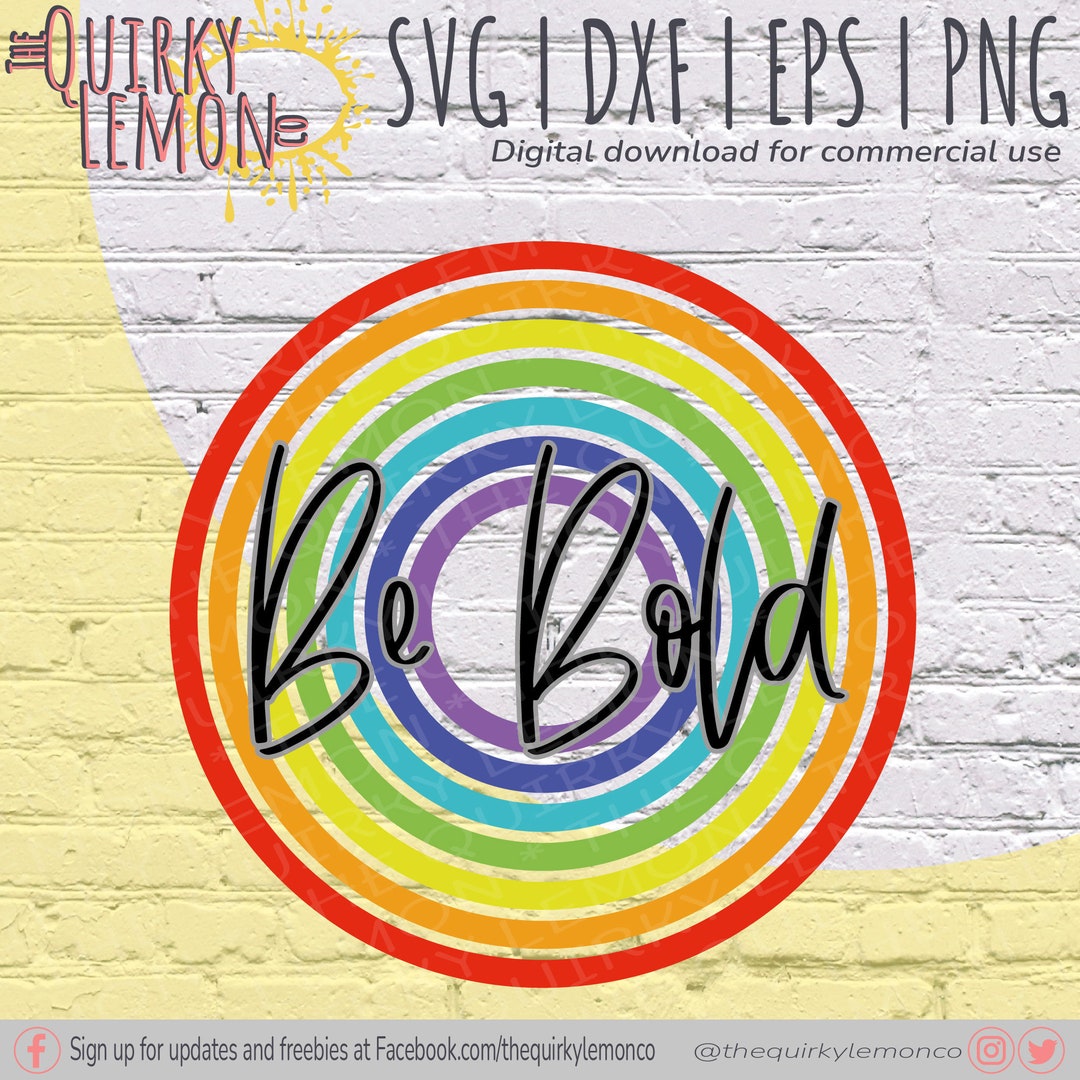 Be Bold SVG | Rainbow SVG | Pride Rainbow | LBGTQ | Bold Design ...