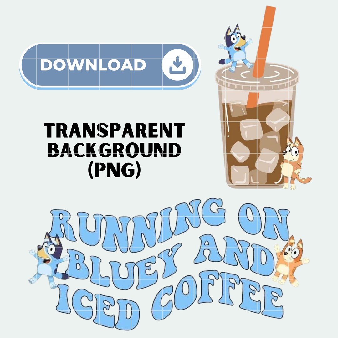 Bluey PNG, Running on Bluey and Iced Coffee, Bluey Digital Download ...
