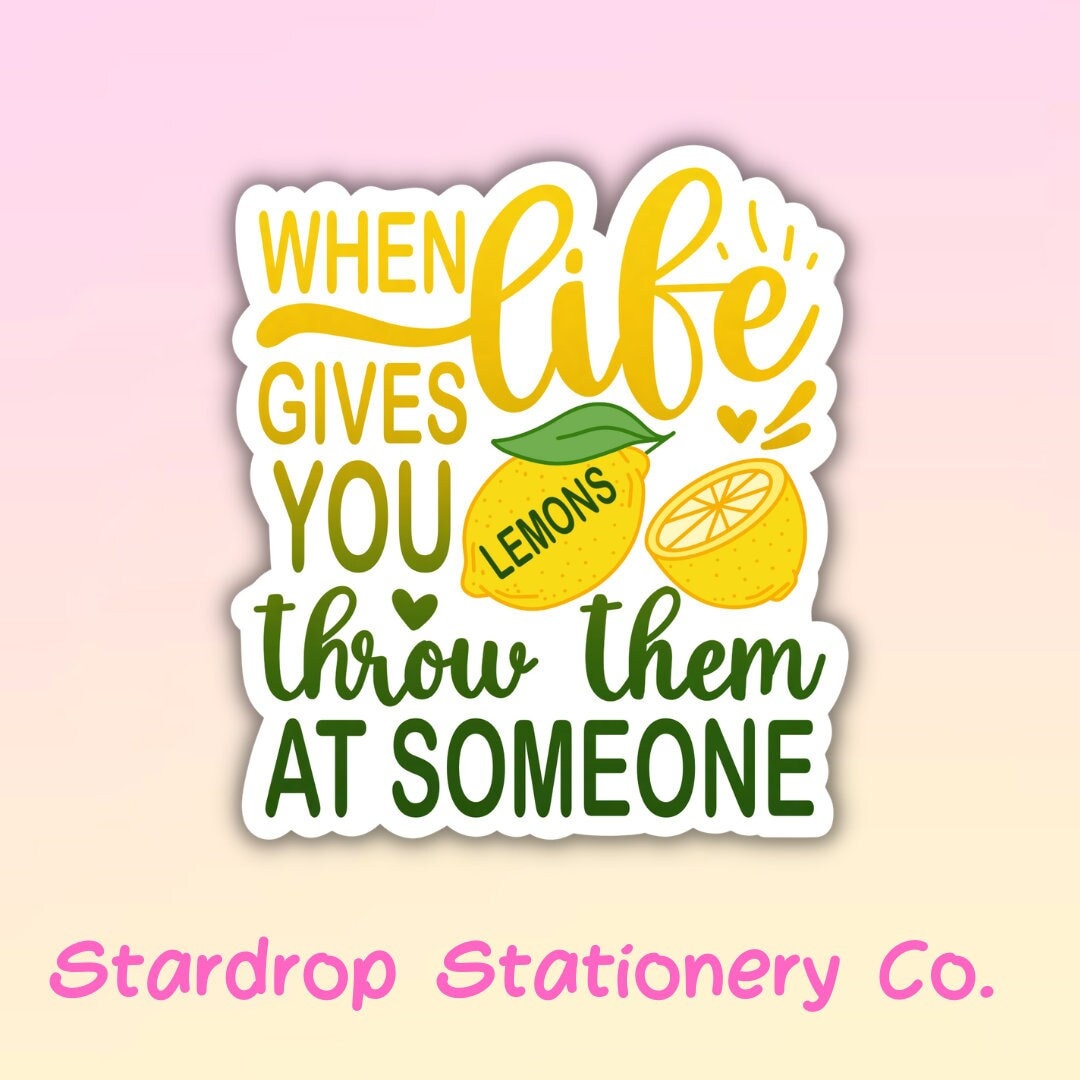 When Life Gives You Lemons Throw Them at Someone Die Cut Sticker ...