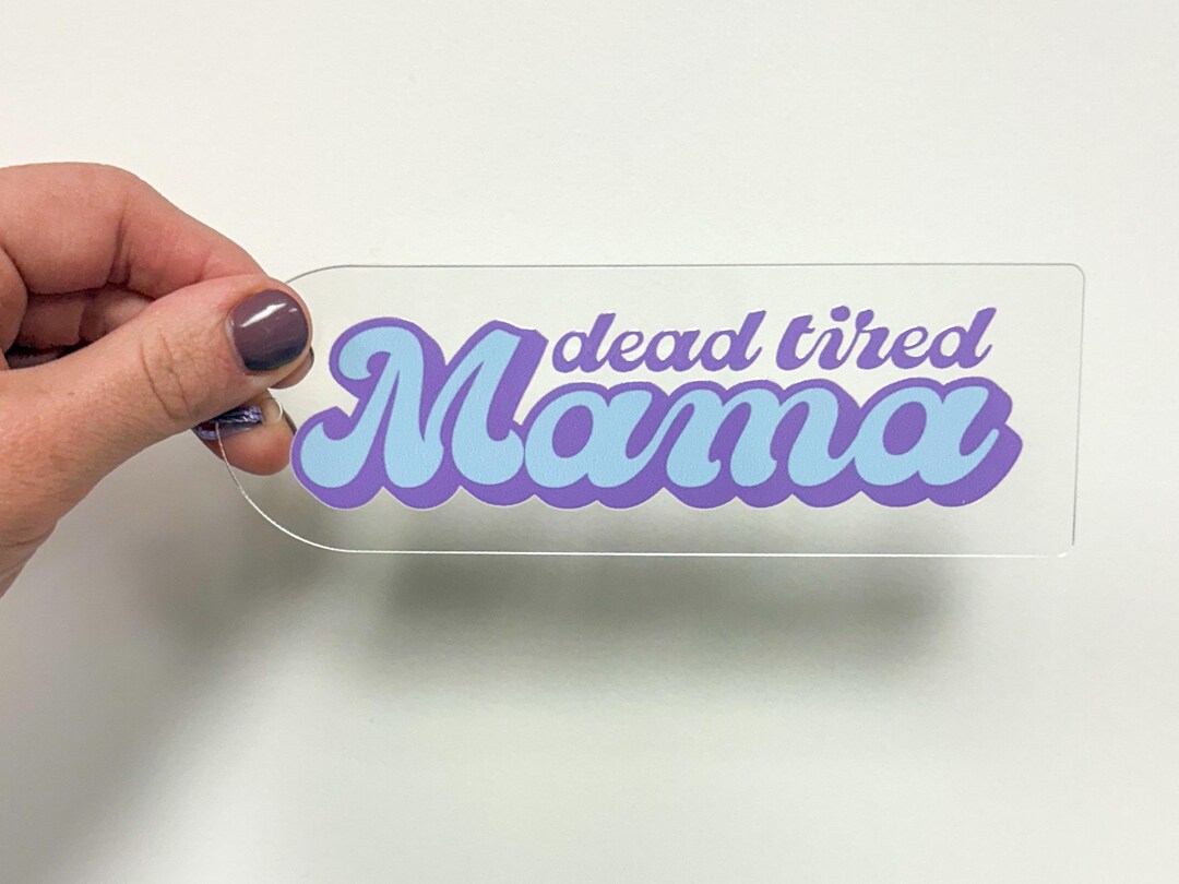 Dead Tired Mama Acrylic Bookmark - Etsy