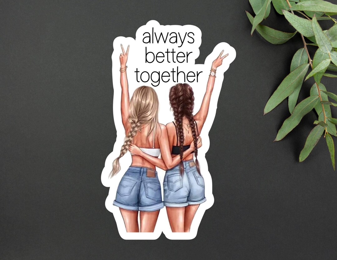 Friends Better Together Vinyl Sticker Best Friends Gift Sticker Girl ...