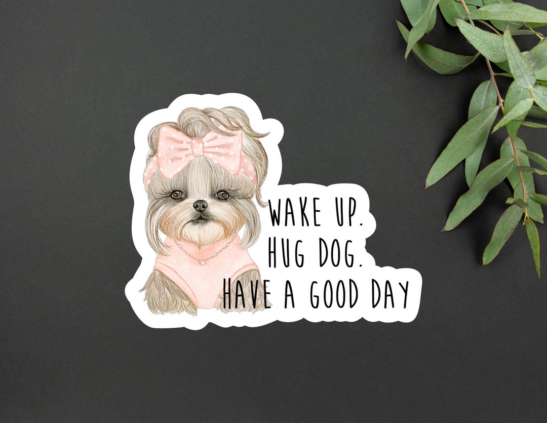 Cute Dog Motivational Good Day Vinyl Sticker Dog Mom Love Sticker Cute ...