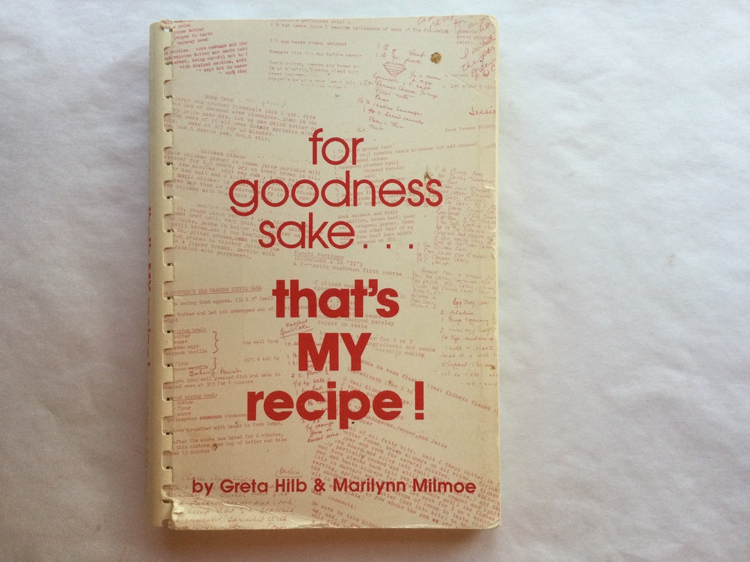 1982 for Goodness Sake…that’s My Recipe by Greta Hilb and Marilynn ...
