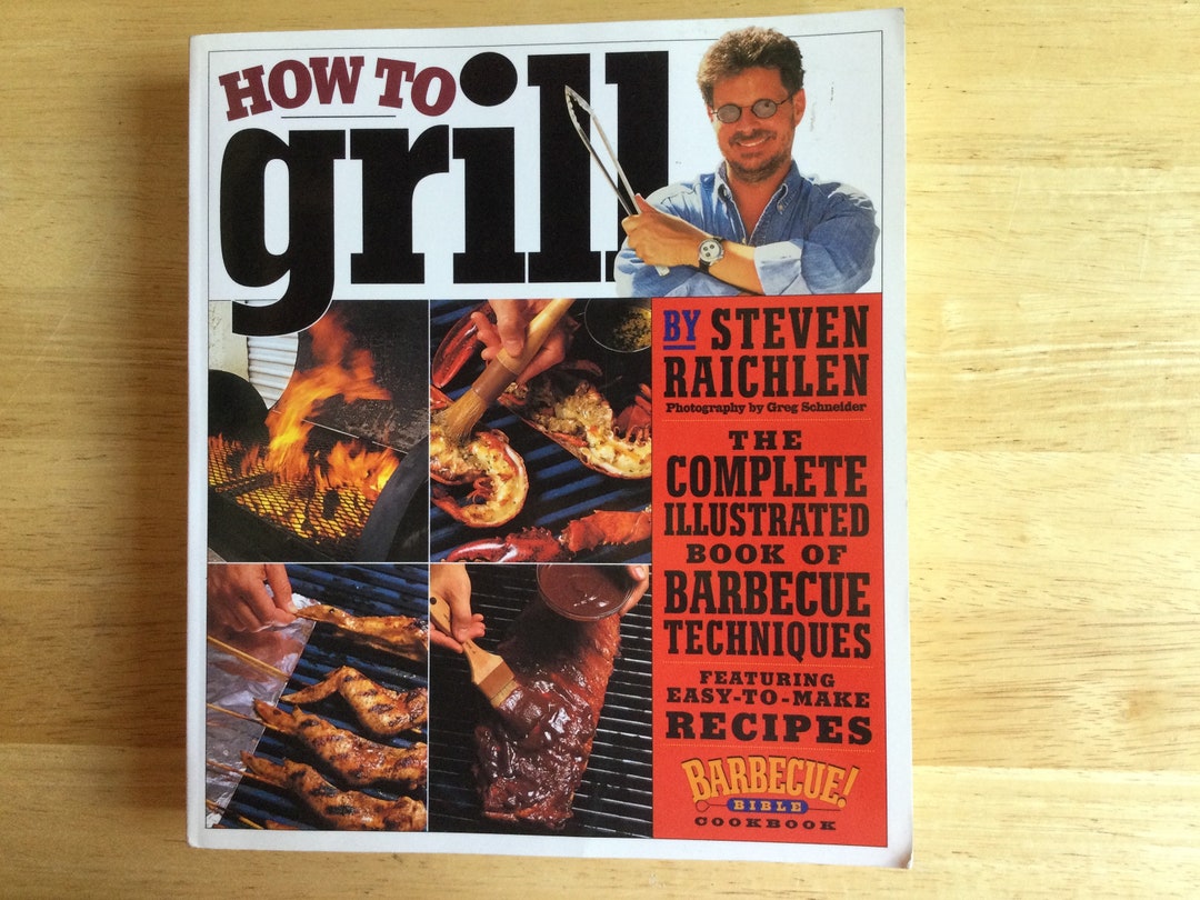2001, How to Grill, the Complete Illustrated Book of Barbecue ...
