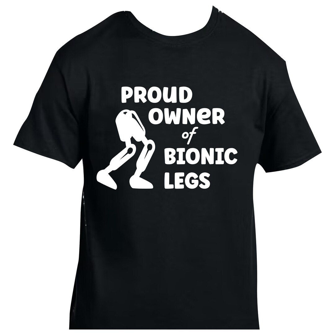 Amputee Humor Shirt proud Owner of Bionic Legs Crew Neck T-shirt - Etsy