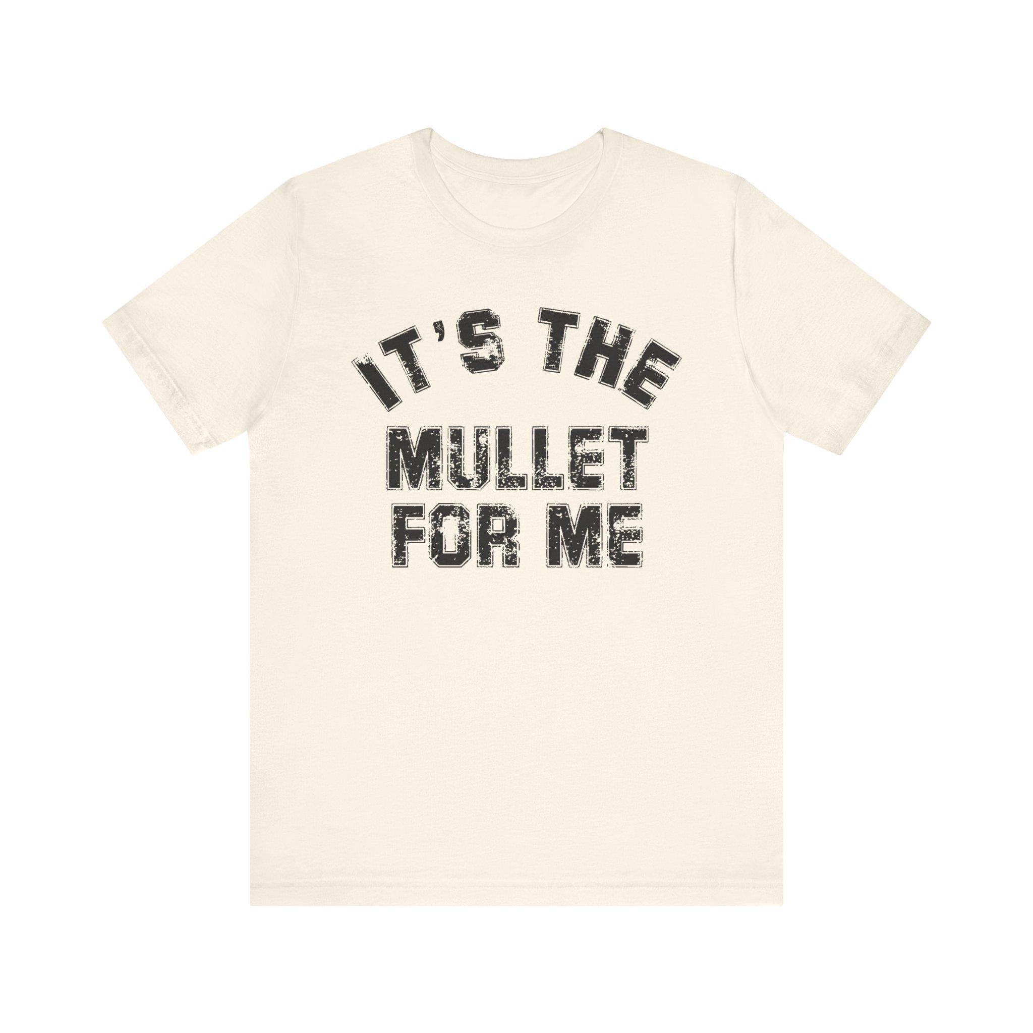 Mullet Tee,it's the Mullet for Me Shirt, Cute and Funny Graphic Tee ...