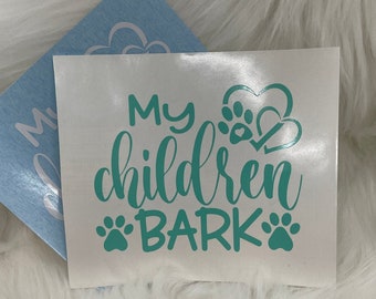 My Children Bark, My Children Bark Decal, My Children Bark Car Decal ...