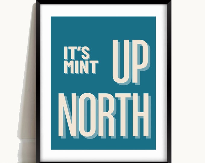NORTHERN QUOTE Its Mint up North Colourful Unframed Print Wall Art ...