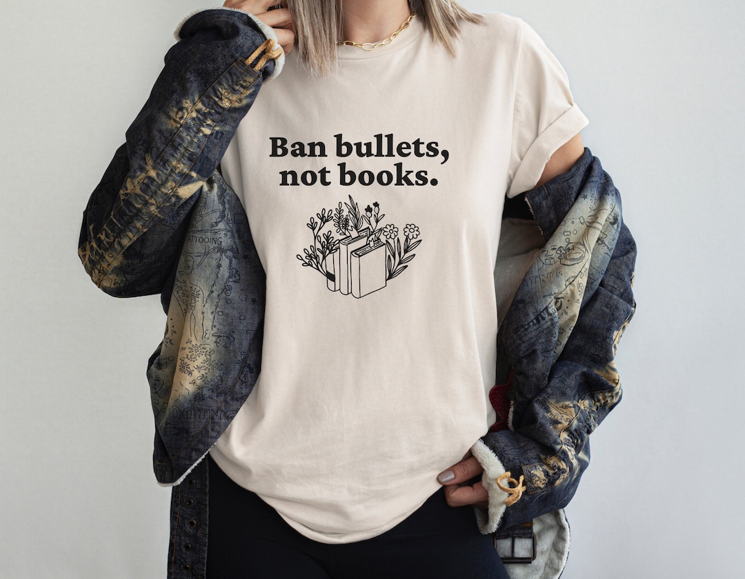 Ban Bullets Not Books Tshirt, Banned Books Shirt, Gun Control Tshirt - Etsy