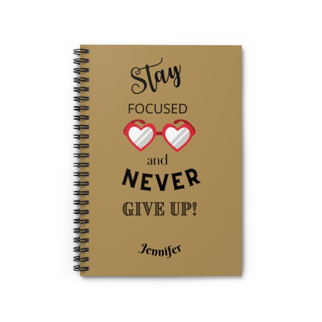 Stay Focused, Never Give Up, Custom Spiral Notebook, Personalized ...