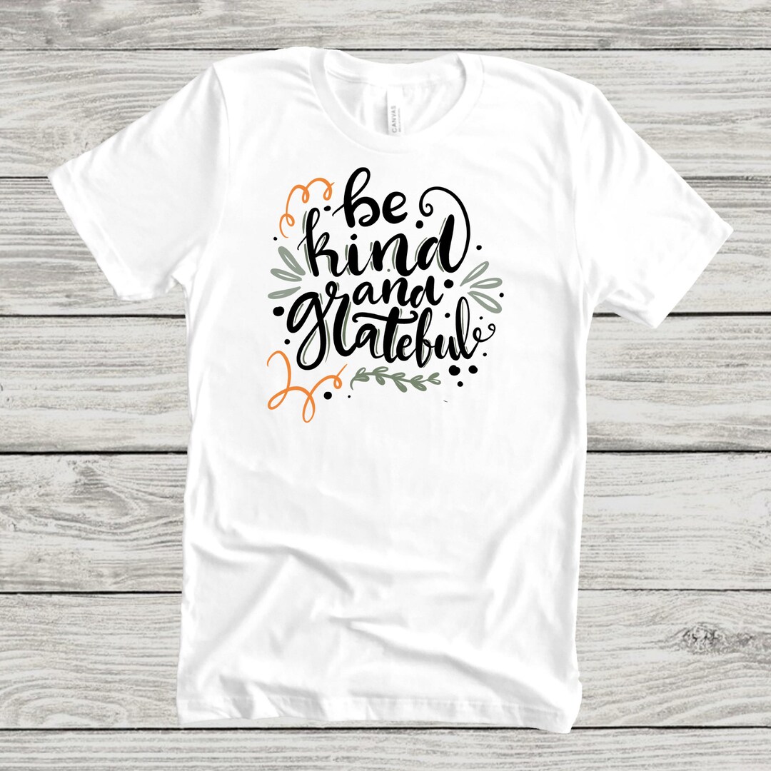 Be Kind and Grateful Shirt, Be Kind Shirt, Be Grateful Shirt, Be Kind ...