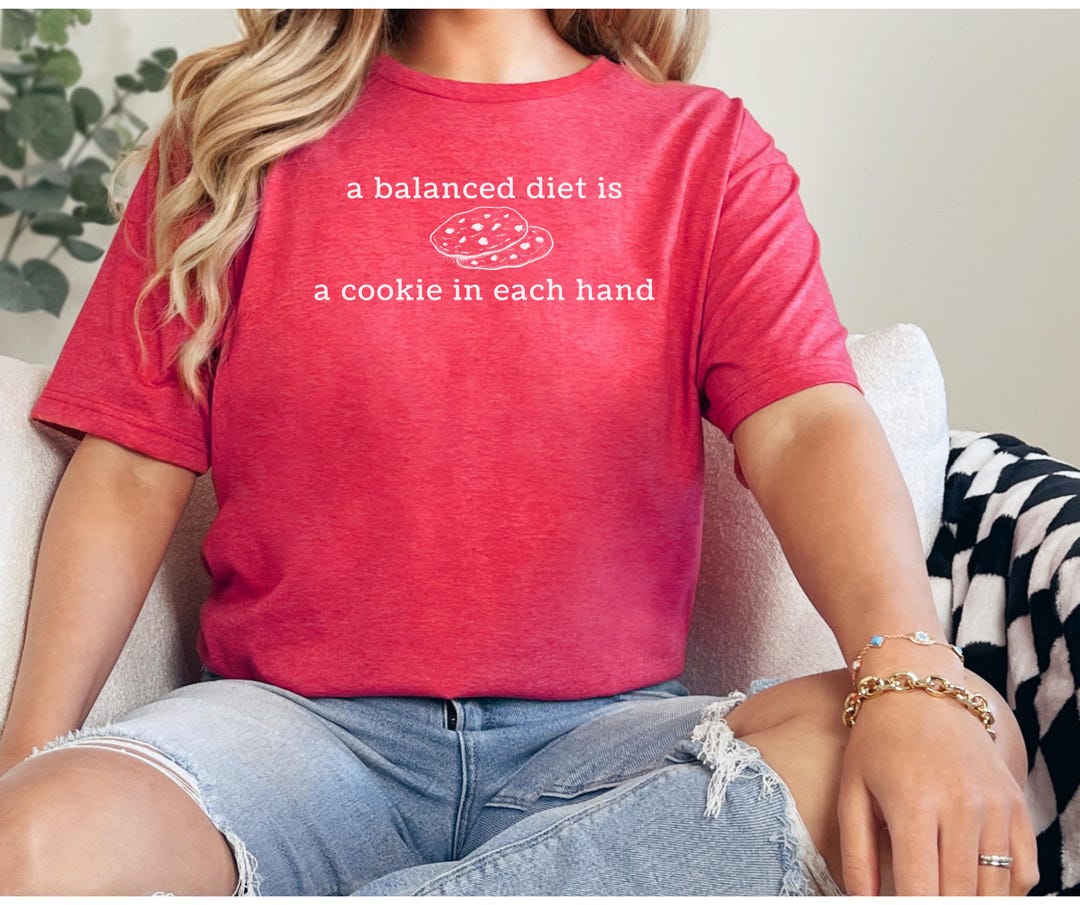 A Balanced Diet is a Cookie in Each Hand T Shirt, Baking Funny Humorous ...