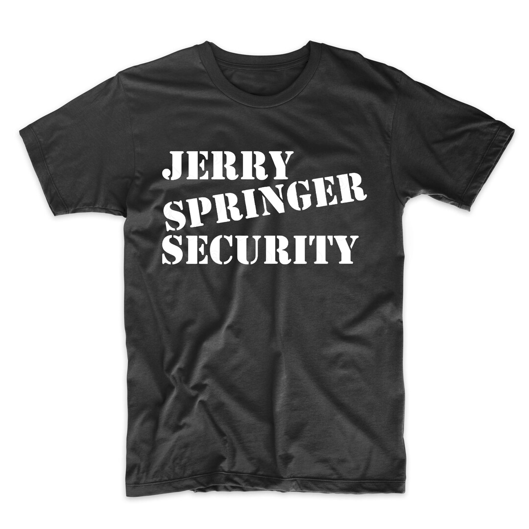 Jerry Springer Security Funny 90’s T-shirt - Etsy
