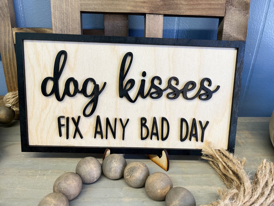 Dog Kisses Fix Any Bad Day Sign, Dog, Dog Lover, Home Decor, Puppy ...