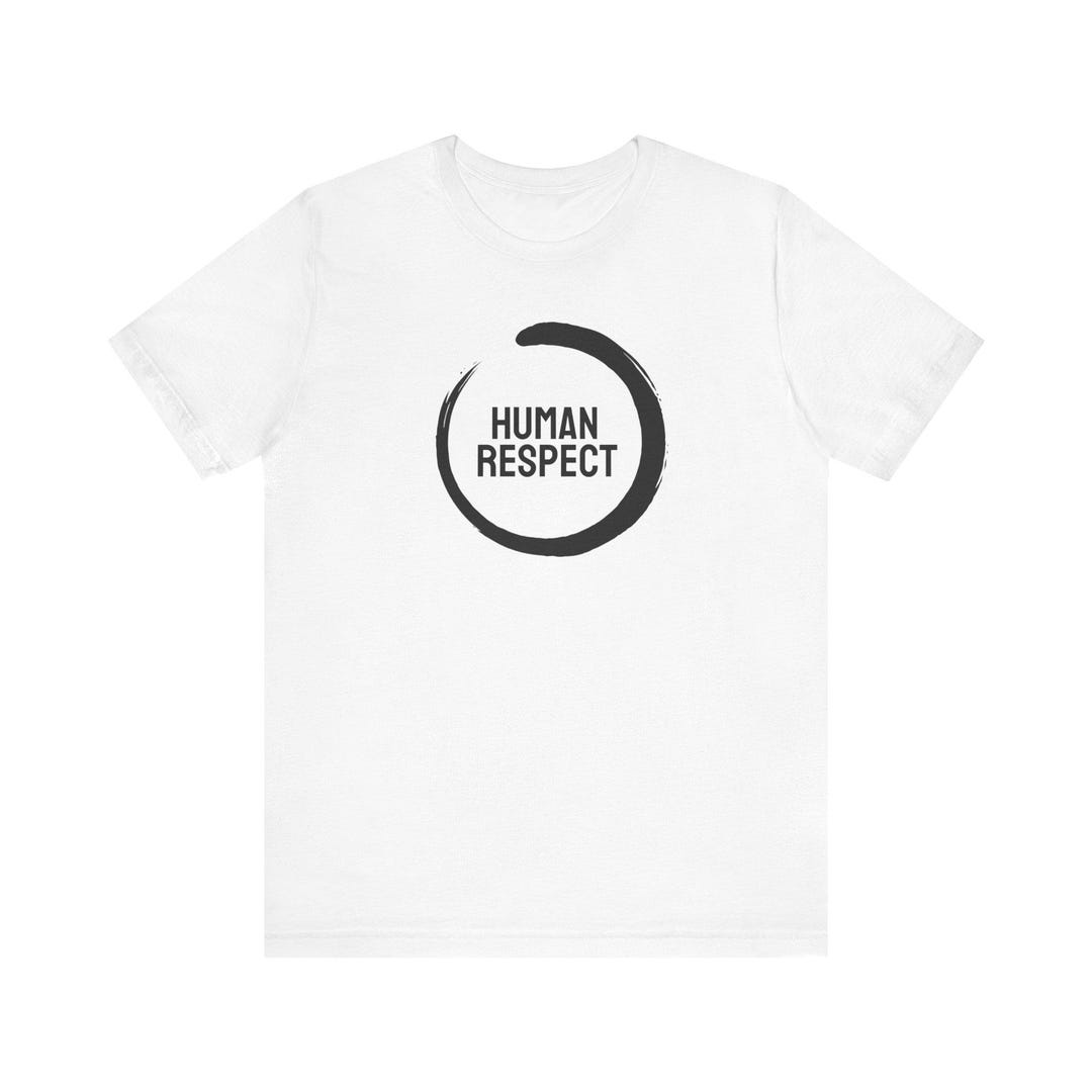 Human Respect Unisex Tee | Minimalist Values Apparel | Humanity Series ...