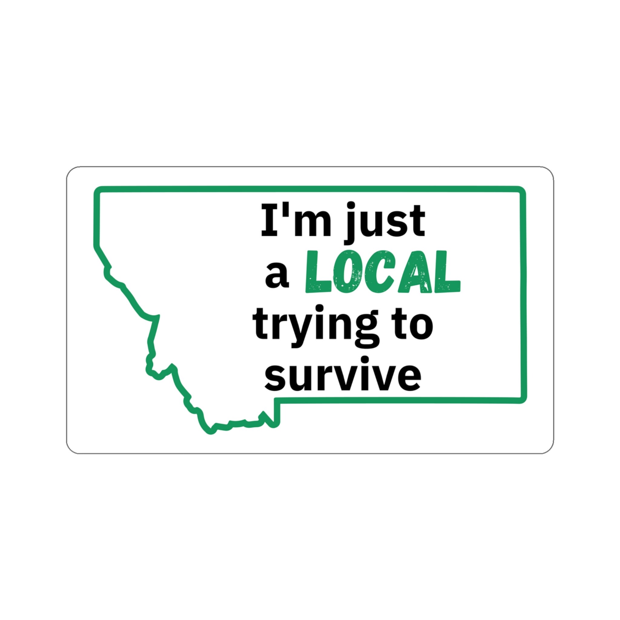 I'm Just A Local Trying to Survive Sticker Montana - Etsy I'm Just A Local Trying to Survive Sticker Montana - Etsy