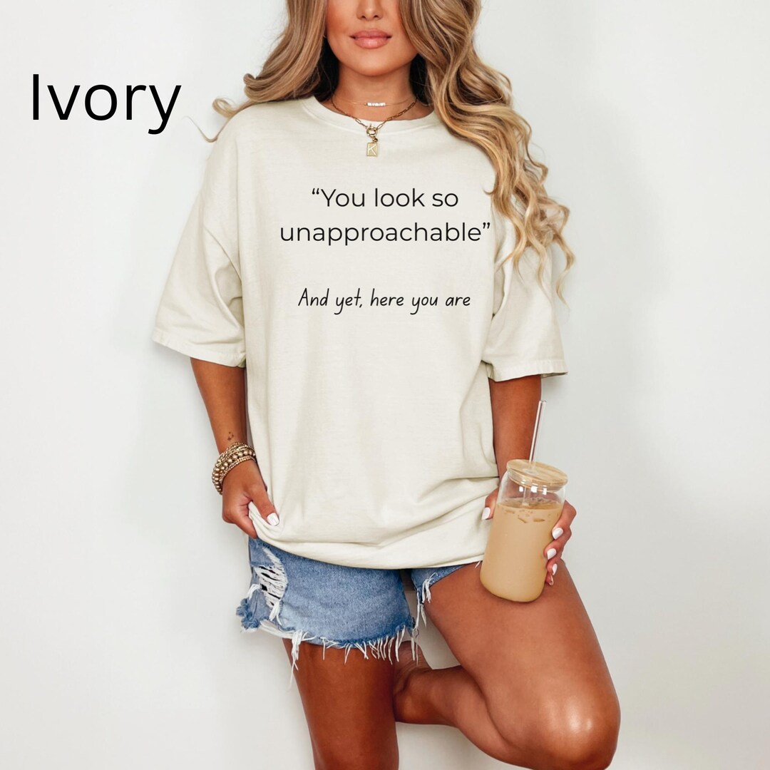 You Look so Unapproachable Comfort Colors T-shirt, Perfect for Men or ...