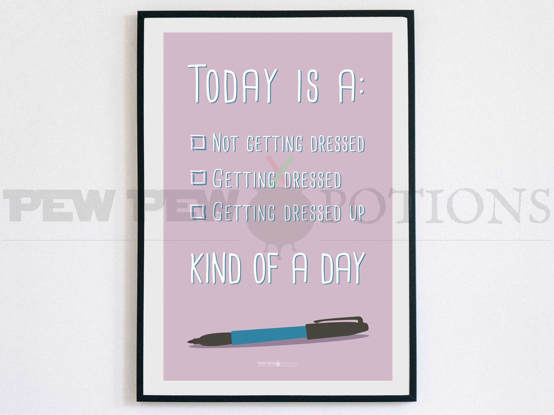 Today is a Not Getting Dressed, Getting Dressed up Kind of a Day ...