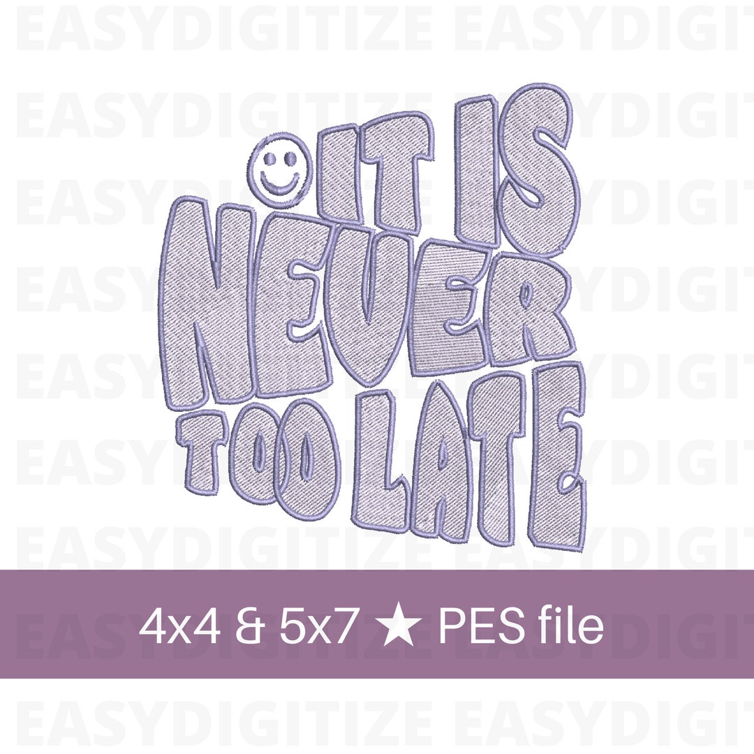 It is Never Too Late Embroidery Design File 4x4 & 5x7 PES, Trendy ...