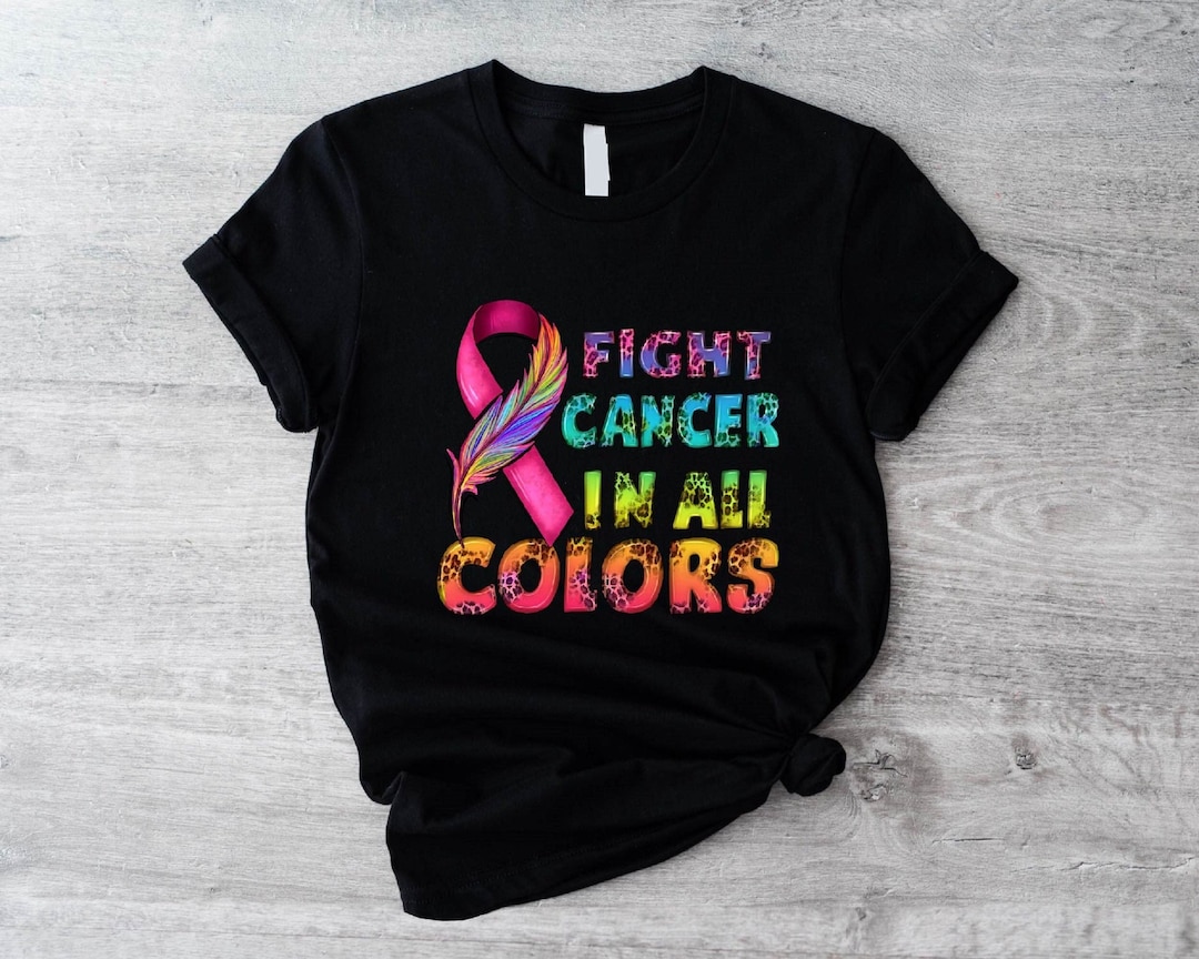 Fight Cancer, in All Colors Shirt, Cancer Awareness, World Cancer Day ...