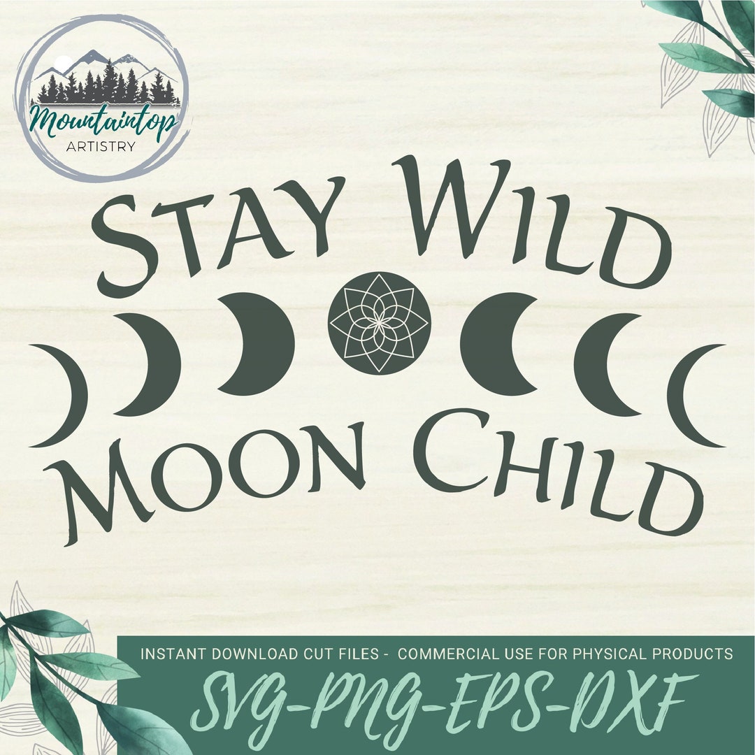 Stay Wild Moon Child SVG, Wild Ones, Stay Wild Gift Ideas, Moon Phases ...