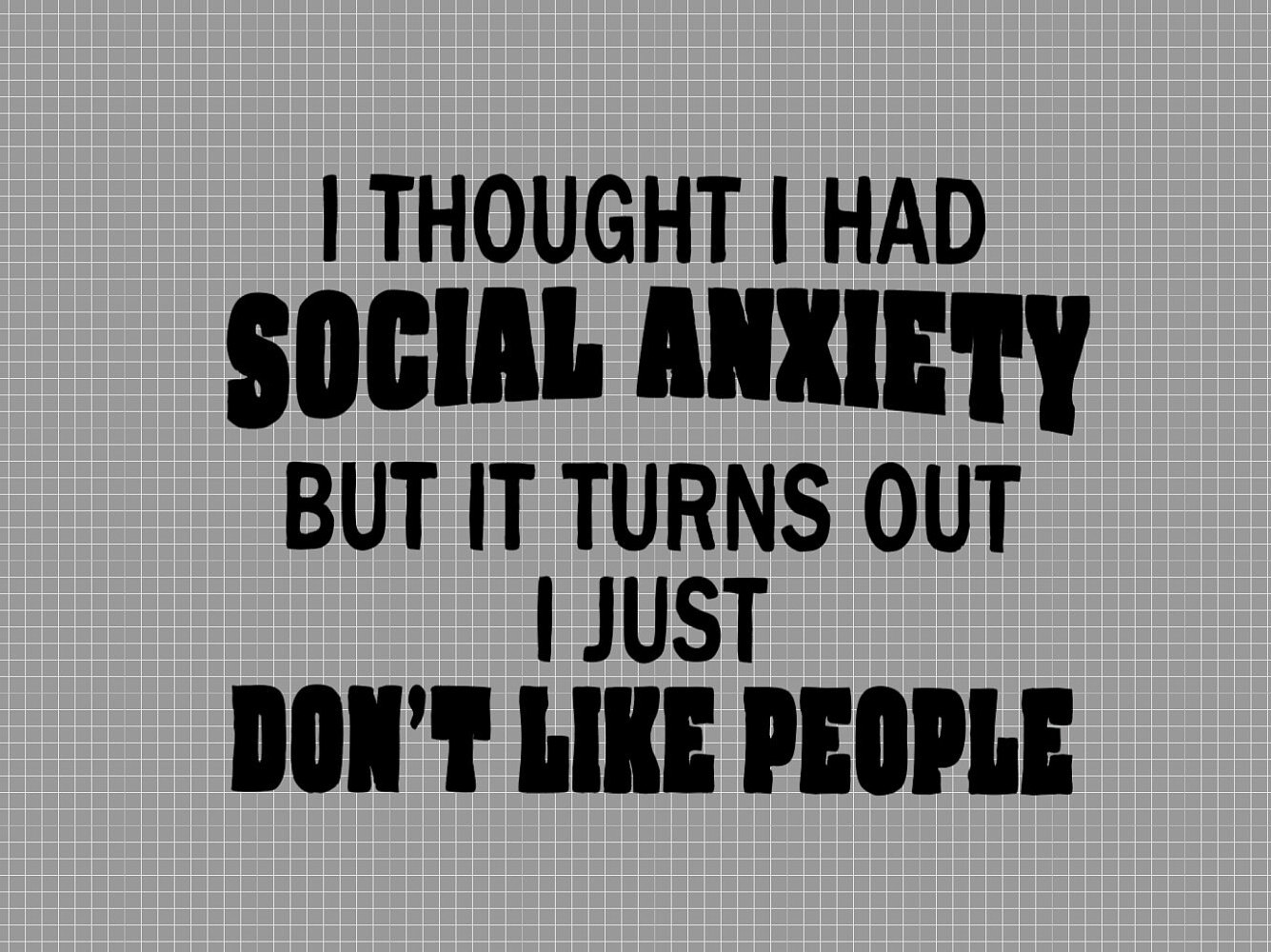 I Thought I Had Social Anxiety but It Turns Out I Just Don't Like ...