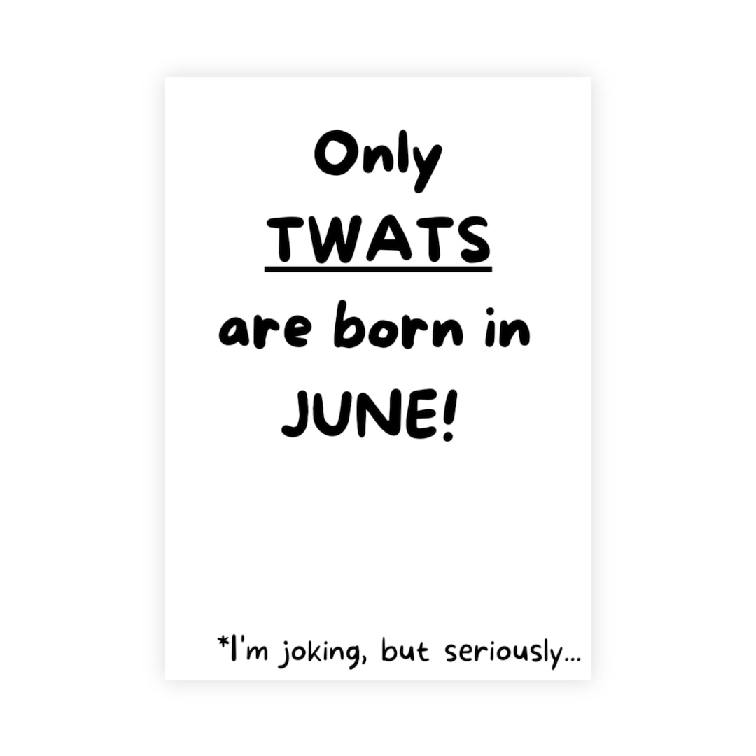 Funny June Birthday Card Only Twats Are Born in JUNE - Etsy