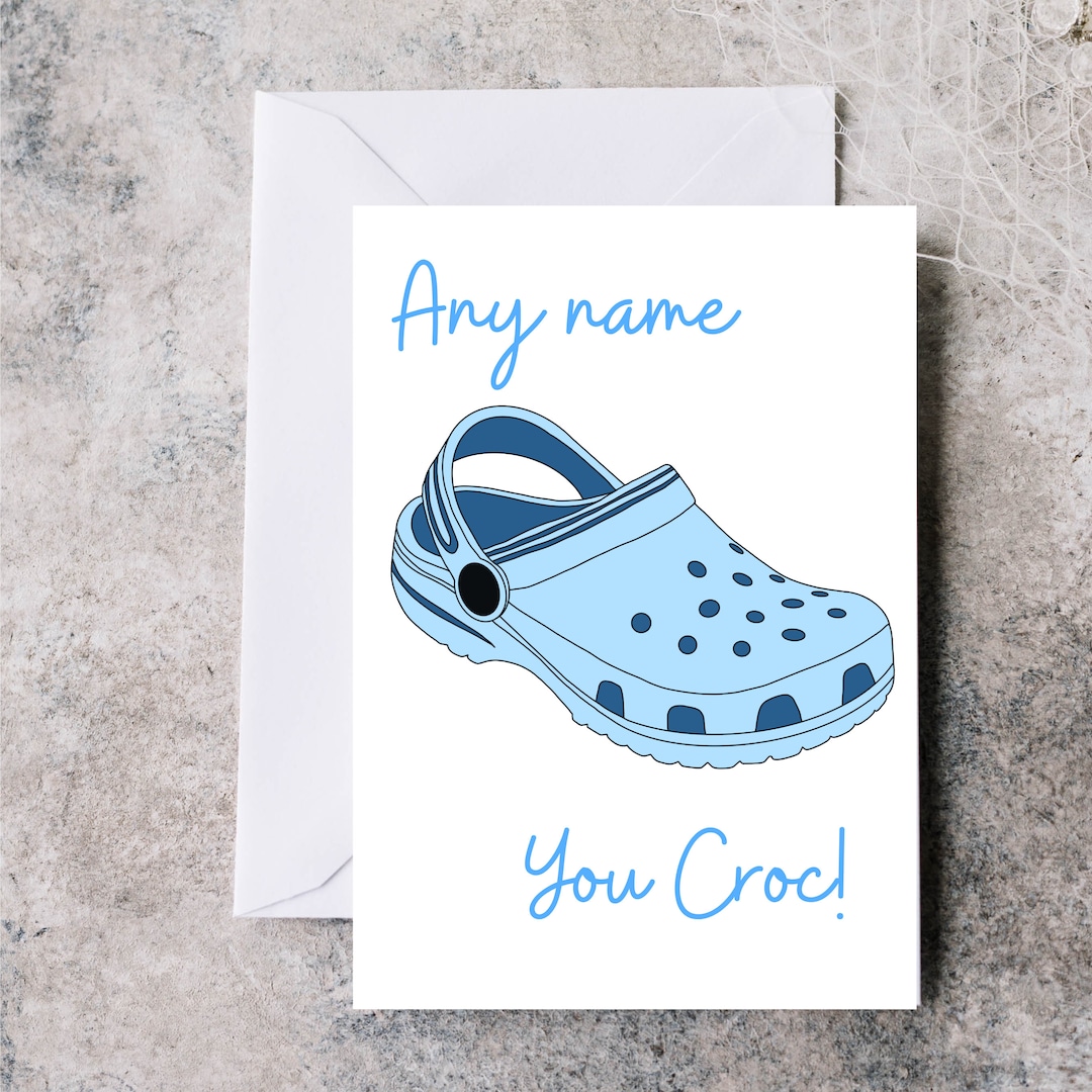 You Croc! Birthday Card for Croc Wearer, Personalised Croc Birthday ...