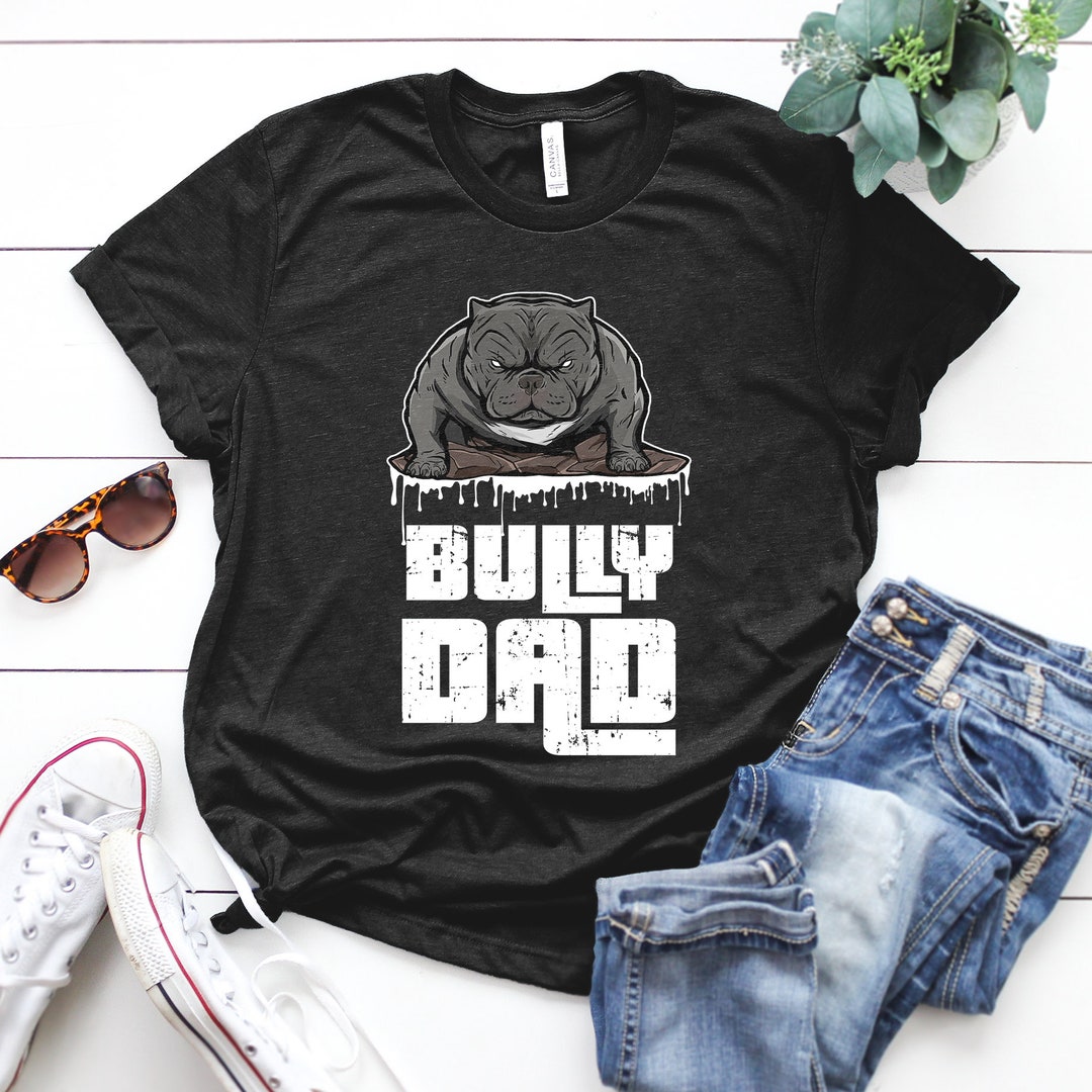 BULLY Dad Shirt, BULLY Dog Shirt, Dog Dad Tshirt, Pitbull Dad Tshirt ...