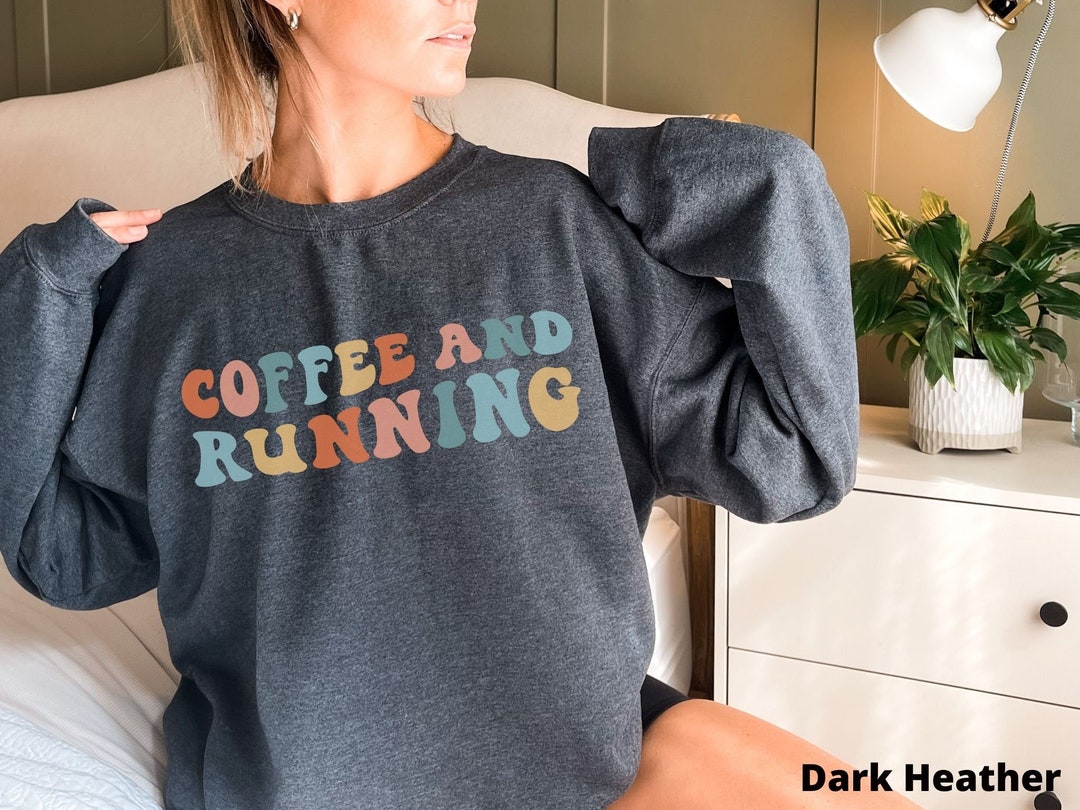 Running Sweatshirt Run Sweatshirt Running Gifts for Women Coffee and ...