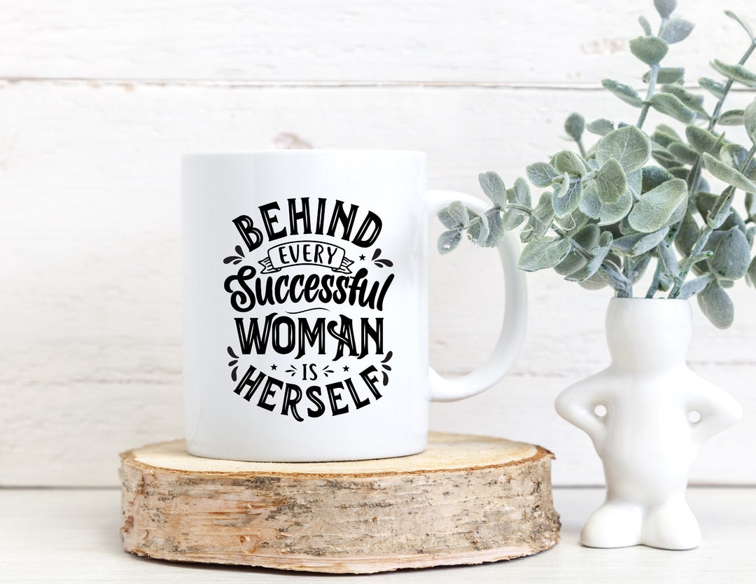 Behind Every Successful Woman is Herself Coffee Mug | Motivational ...