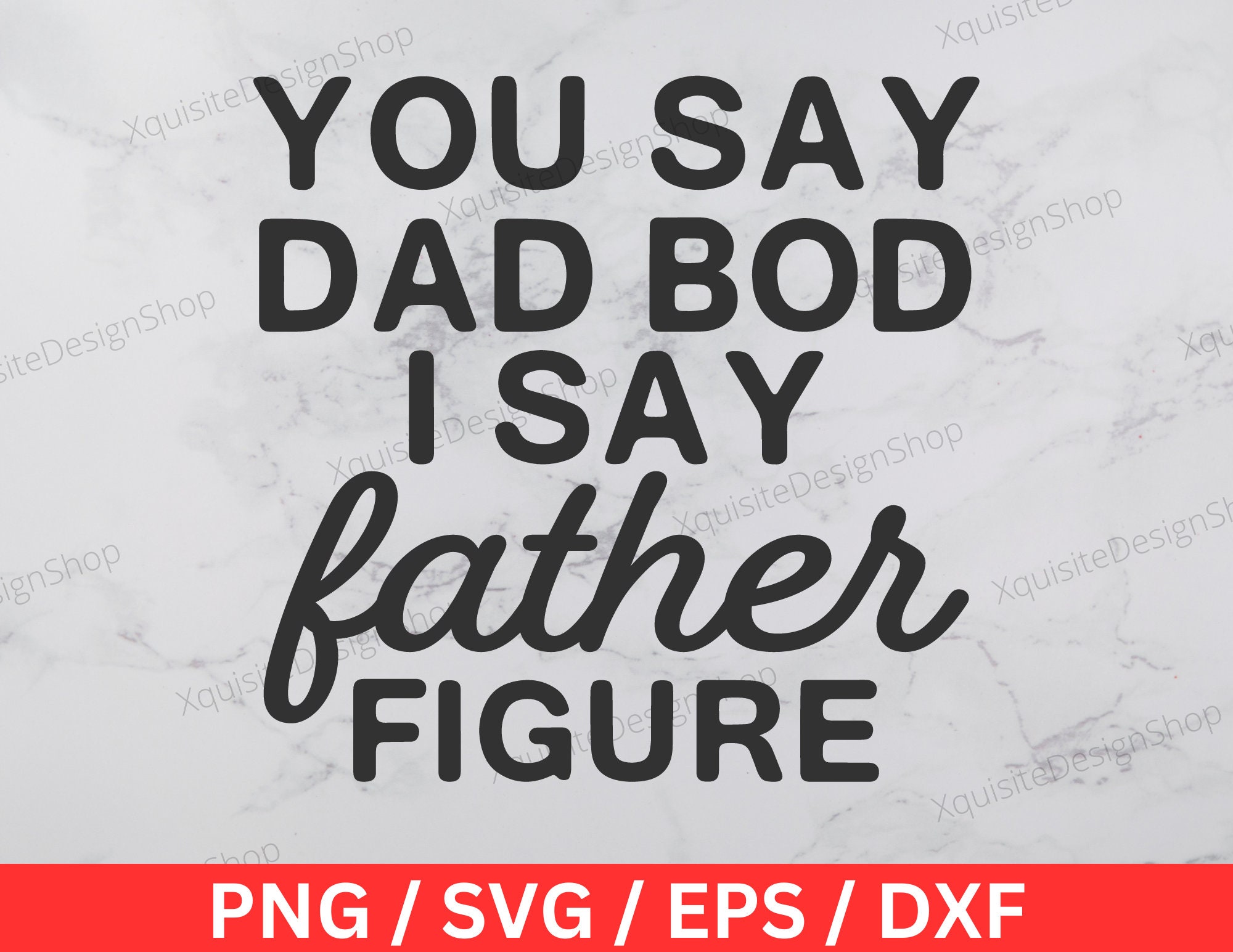 You Say Dad Bod I Say Father Figure SVG | Fathers Day | Dad | Instant ...