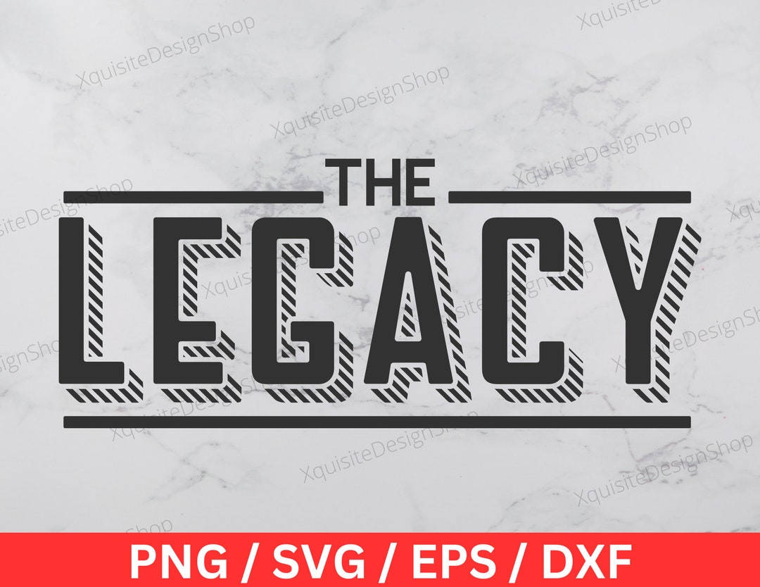 The Legacy SVG | Fathers Day | Dad | Instant Download | Digital ...