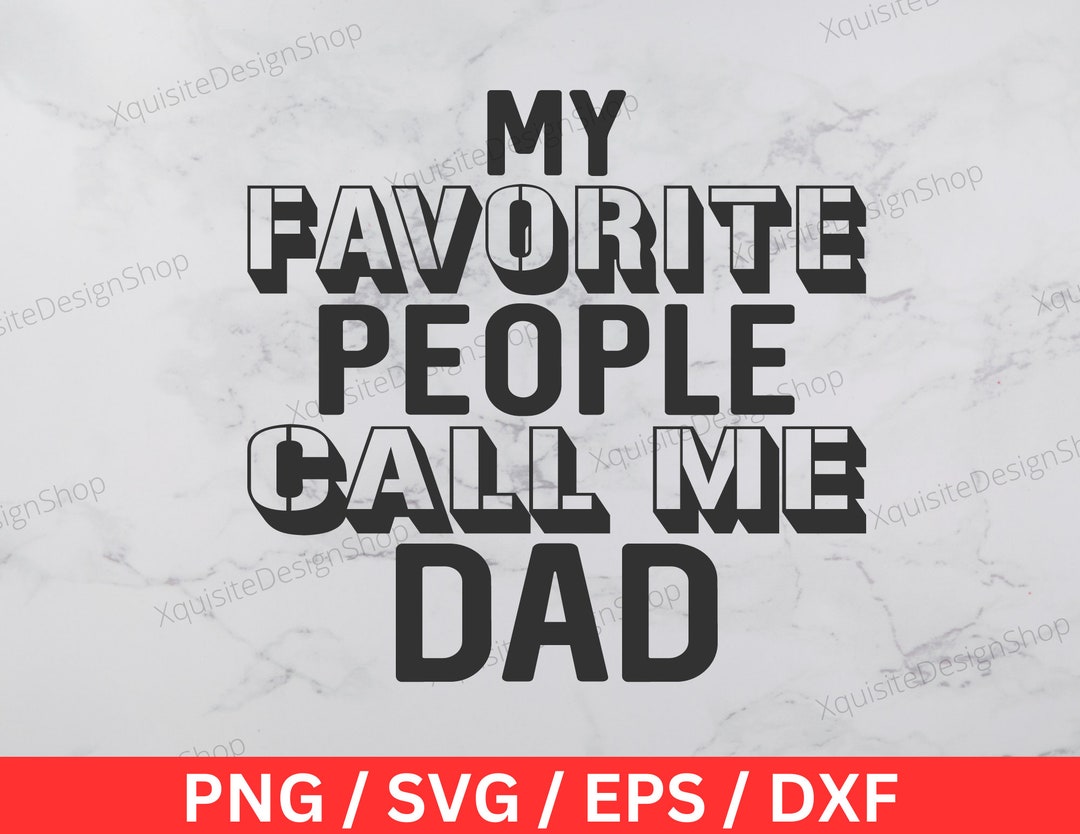 My Favorite People Call Me Dad SVG | Fathers Day | Dad | Instant ...