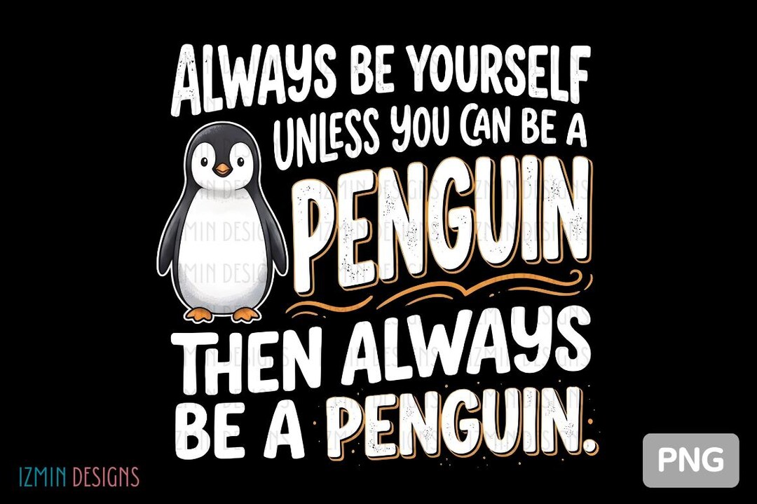 Always Be Yourself Penguin Quote PNG | Funny Penguin Saying | Cute ...