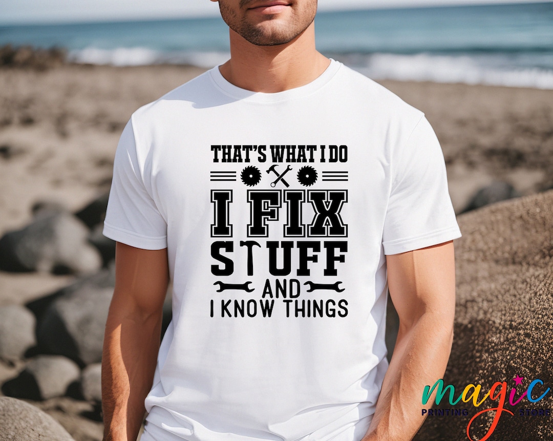 I Fix Stuff and I Know Things Shirt, Dad Mechanic T-shirt, Father ...