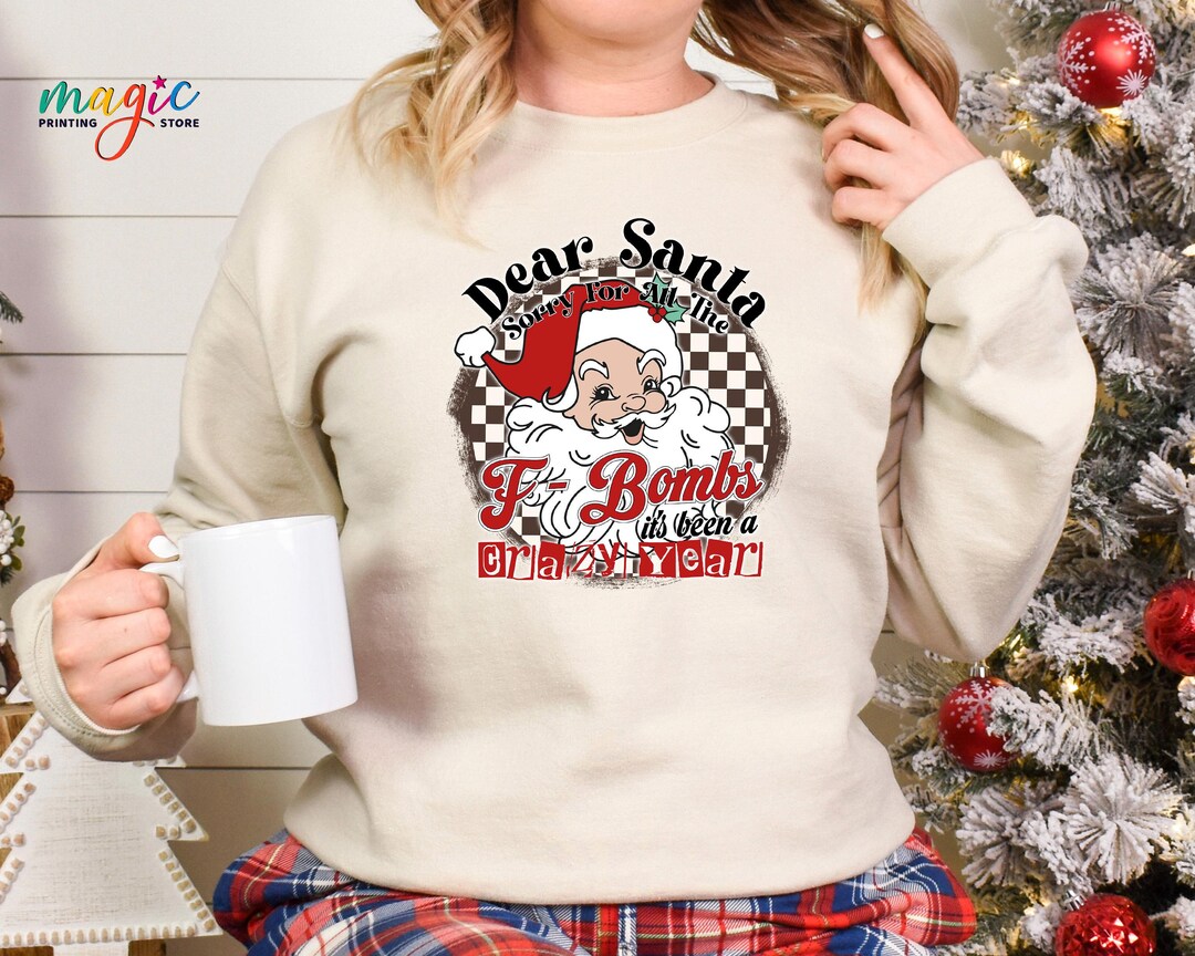 Dear Santa, Sorry for All the F-bombs Sweatshirt, It's Been A Crazy ...