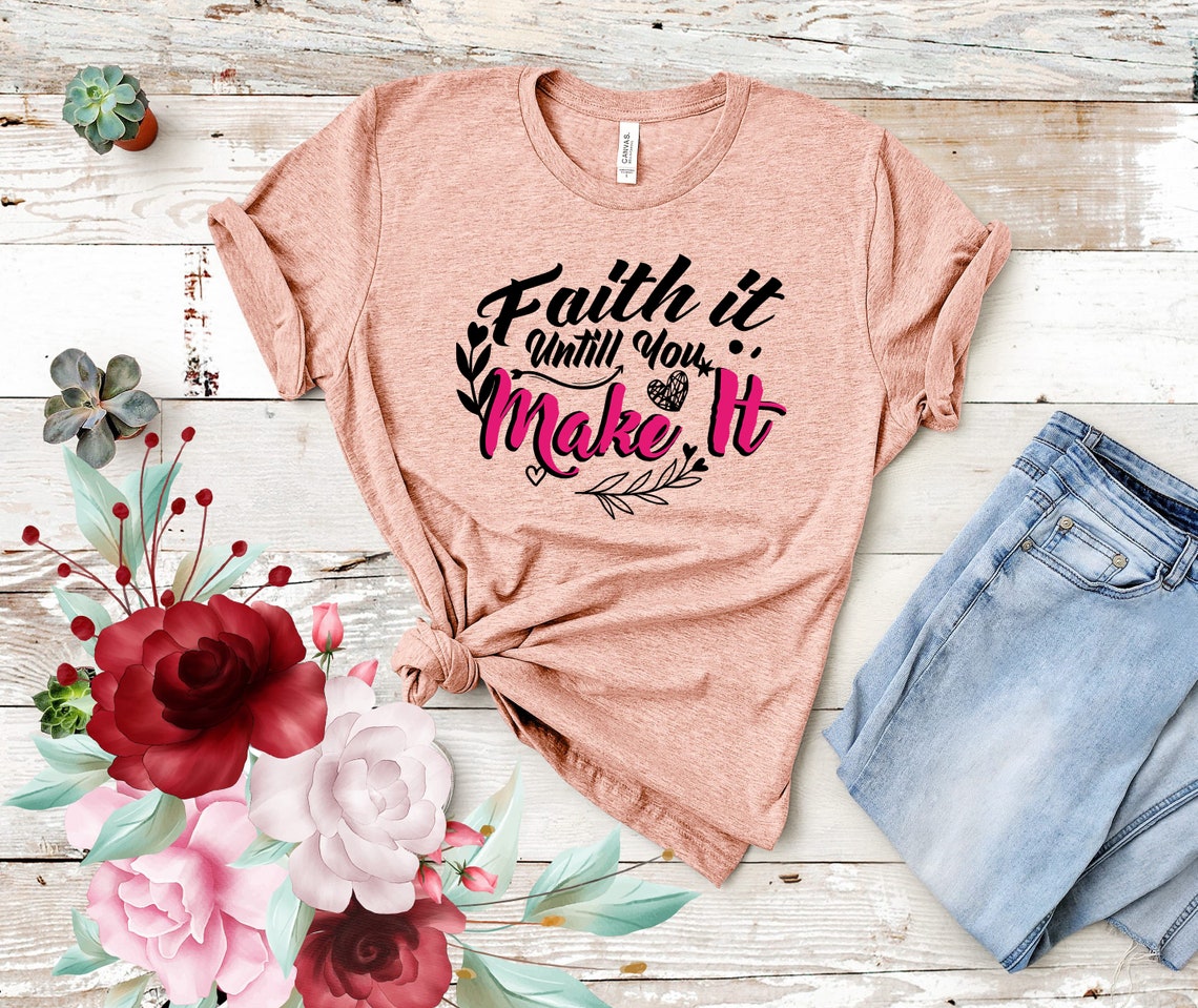 Faith It Till You Make It T-shirt Christian Shirt Motivation | Etsy