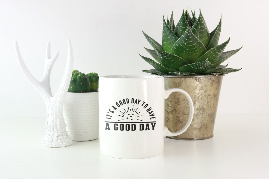 It's A Good Day to Have a Good Day Mug, Positivity Mug, Always Smile ...
