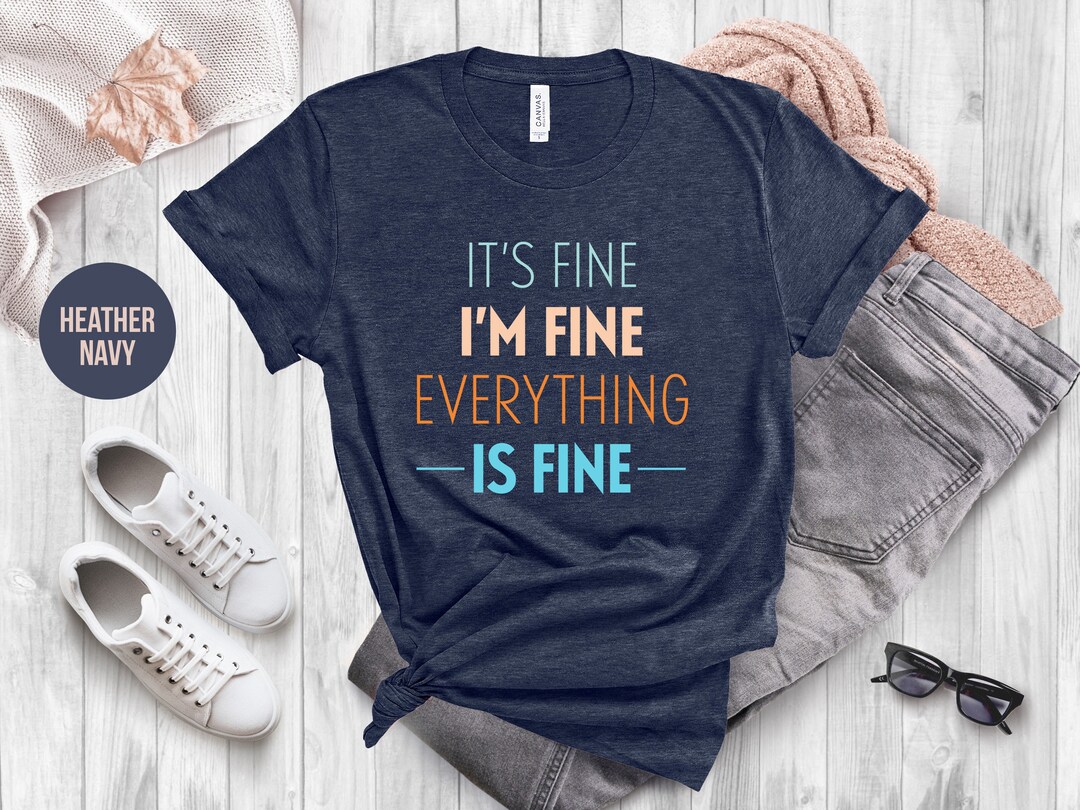 It's Fine I'm Fine Everything is Fine Shirt, Everythings Fine T-shirt ...