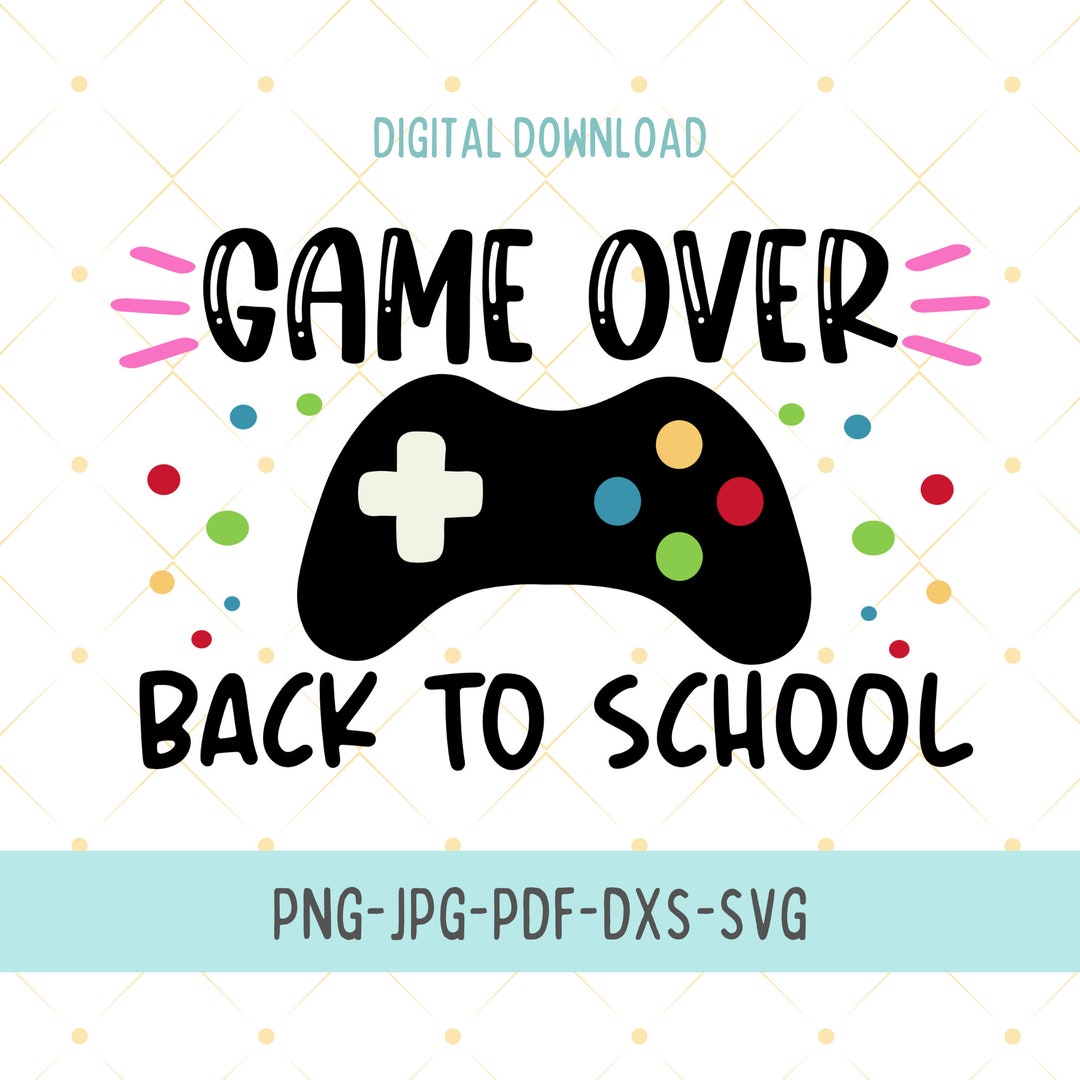 Game Over Back to School Svg, Png, Jpg, Dxf, Girl School Shirt Design ...