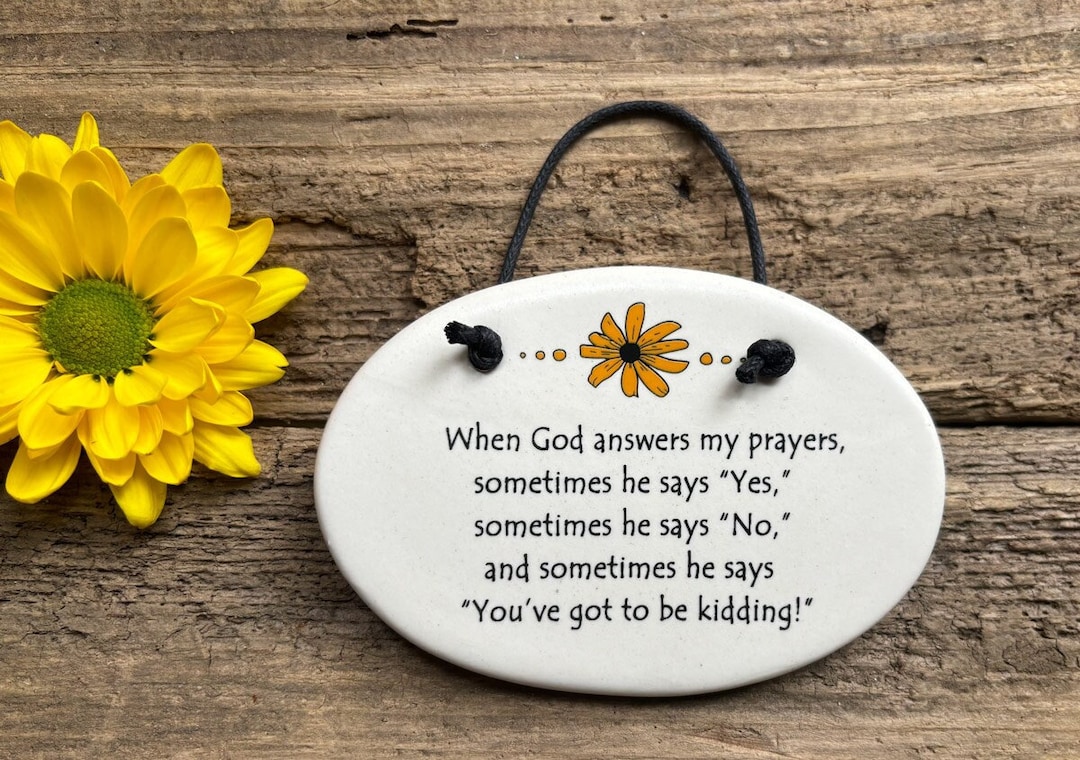 When God Answers My Prayers Sometimes He Says Yes Sometimes He Says No ...