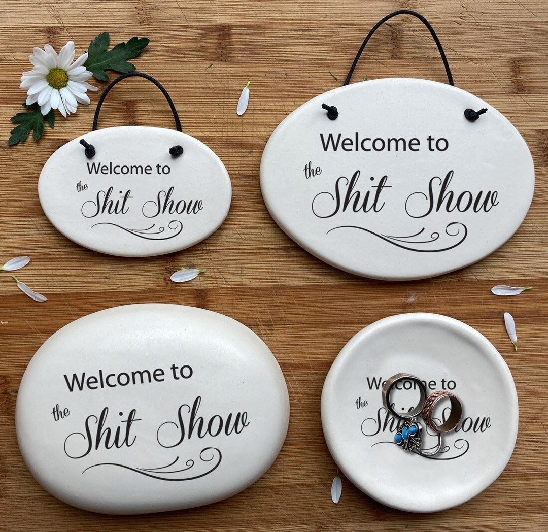 Welcome to the Shit Show Plaque, Ornament, Dish and Garden Rock. Funny ...