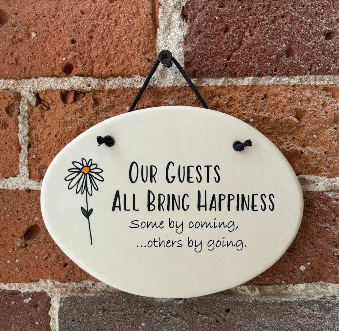 Our Guests All Bring Happiness, Some by Coming, Others by Going. Funny ...