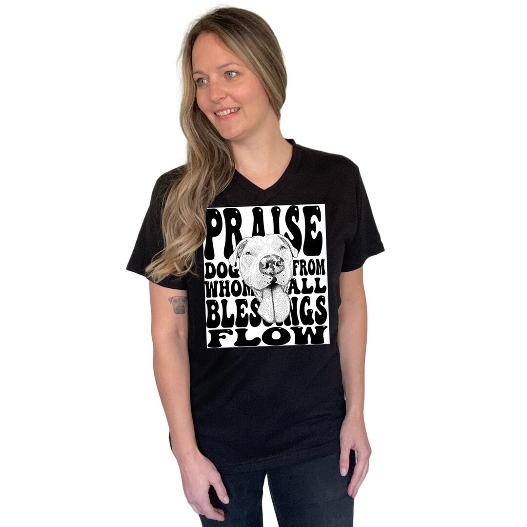 Praise Dog From Whom All Blessings Flow Unisex V-neck T Shirt // Dog ...
