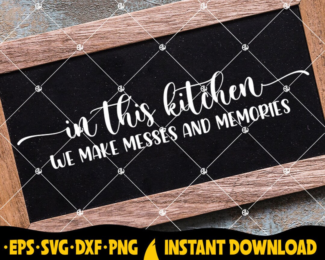 In This Kitchen We Make Messes and Memories Svg, Kitchen Quotes Svg ...