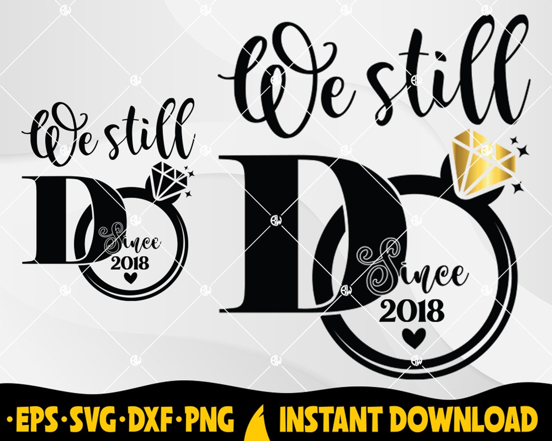 We Still Do SVG Cut File for Cricut, Silhouette, Wedding Anniversary ...