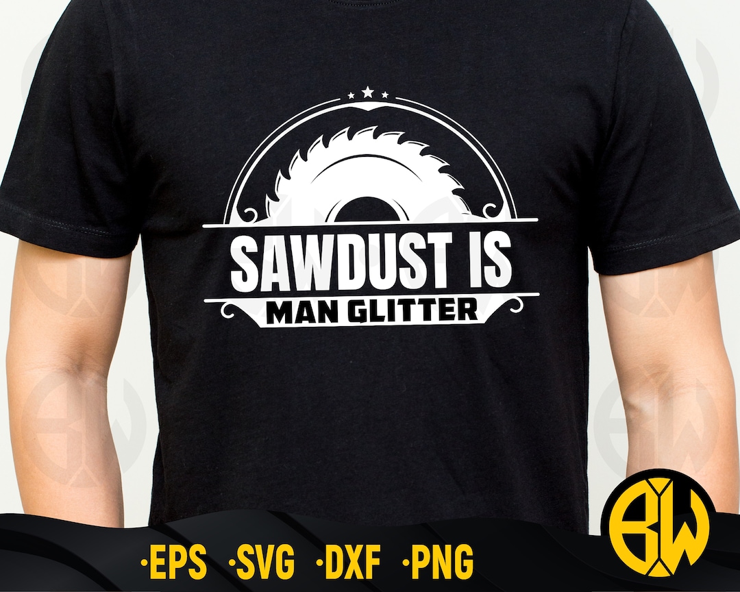Sawdust is Man Glitter Svg, Woodworking Clip Art (digital Files) - Etsy
