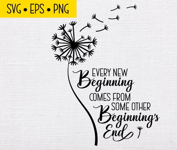 Every New Beginning Comes From Some Other Beginning's End | Etsy