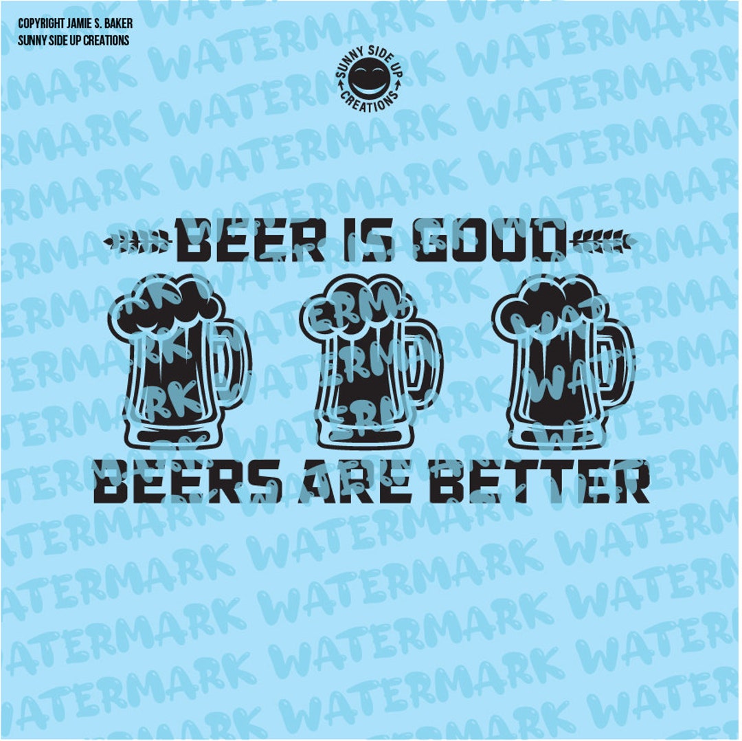 Beer is Good Beers Are Better Design for Shirts, Decal, Mug, Hat ...